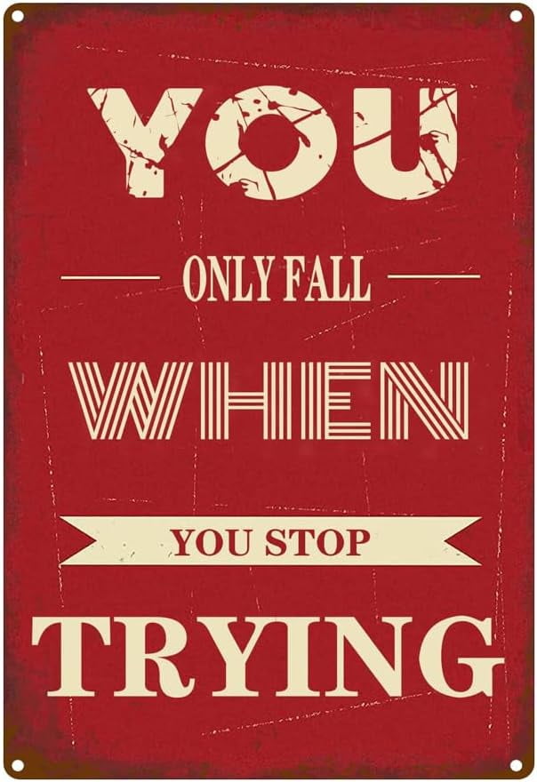 You Only Fall When You Stop Trying Sign Metal Tin Signs, Motivational ...