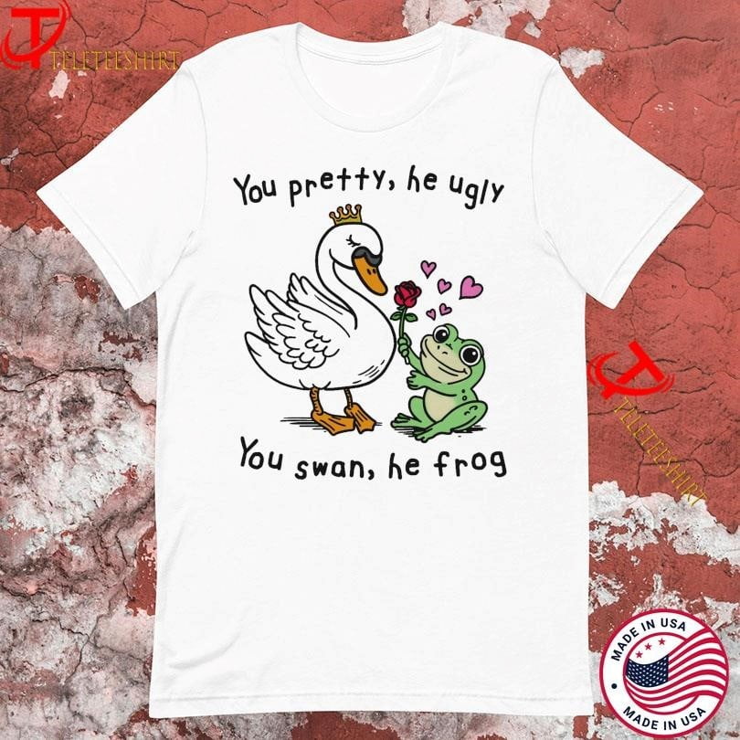 You Pretty He Ugly You Swan He Frog T-shirts - Walmart.com