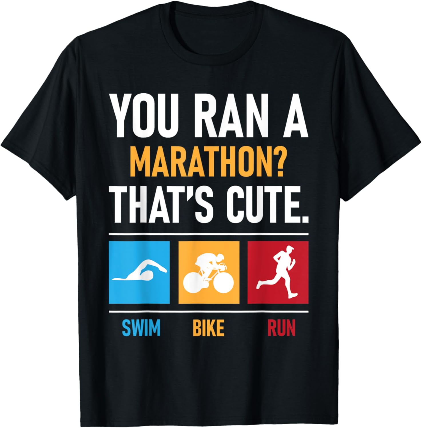 You Ran A Marathon That's Cute - Triathlon Marathoner Sports T-Shirt ...