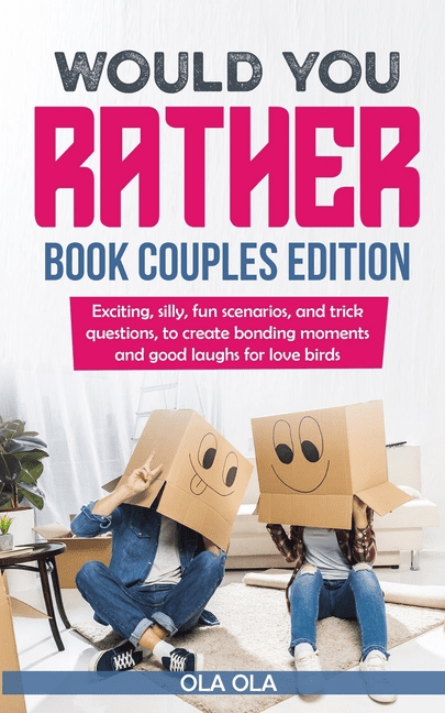 Would You Rather Book Couples Edition: Exciting, Silly, Fun Scenarios ...