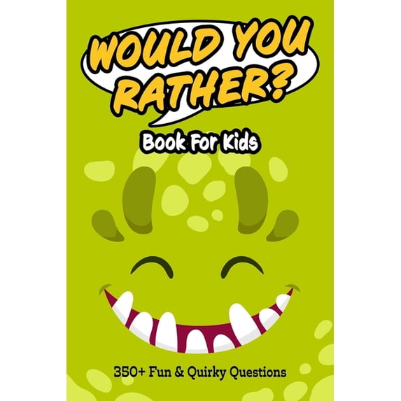 Would You Rather Book for Kids: 350+ Humorous Questions, Ridiculously ...