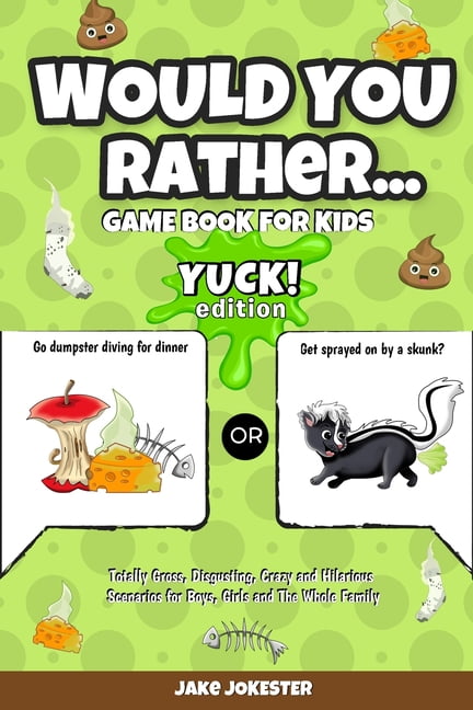 Would You Rather Game Book for Kids : Yuck! Edition - Totally Gross ...