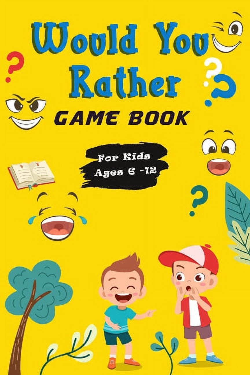 Would You Rather Game Book For Kids ages 6-12: Hilarious, funny, silly ...