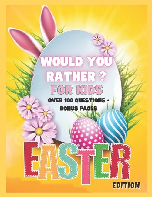 Would You Rather? For Kids. Easter Edition. Over 100 Questions + Bonus ...