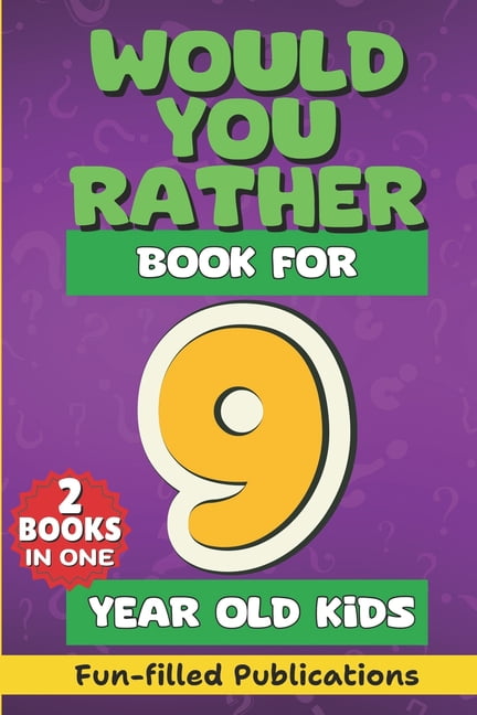 Would You Rather book for 9 year old Kids: A Fun Gamebook of Crazy ...