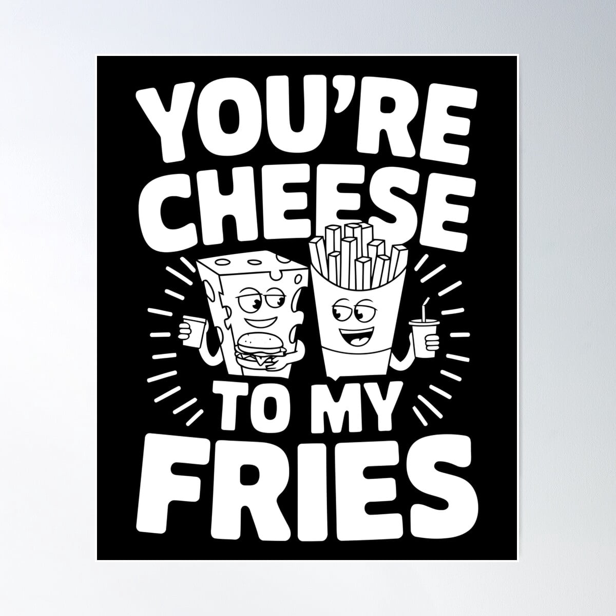 You'Re Cheese To My Fries - Funny Food Pun Poster Wall Art, Modern Wall ...