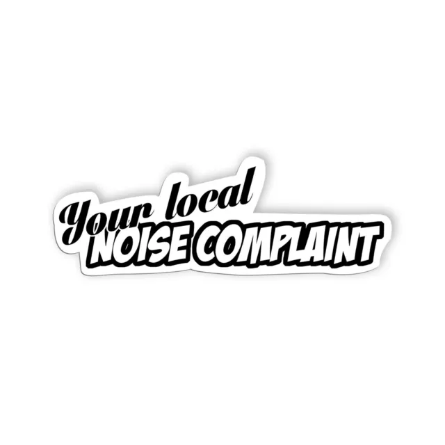 You'Re Local Noise Complaint - Jdm Decal Sticker Phone Decal Water ...