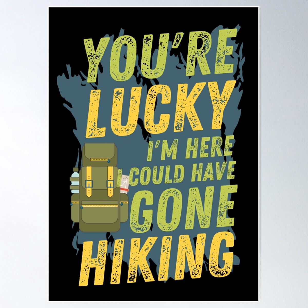 You'Re Lucky I'M Here, I Could Have Gone Hiking Poster Wall Art, Modern ...
