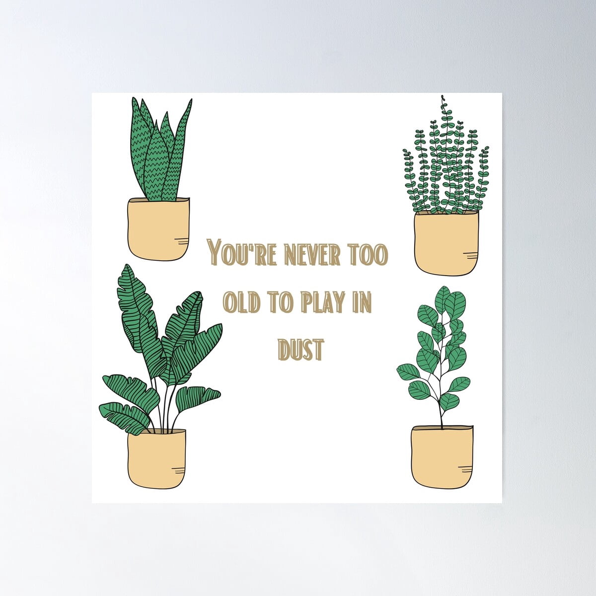 You'Re Never Too Old To Play In Dust-Cute Design Poster Wall Art ...