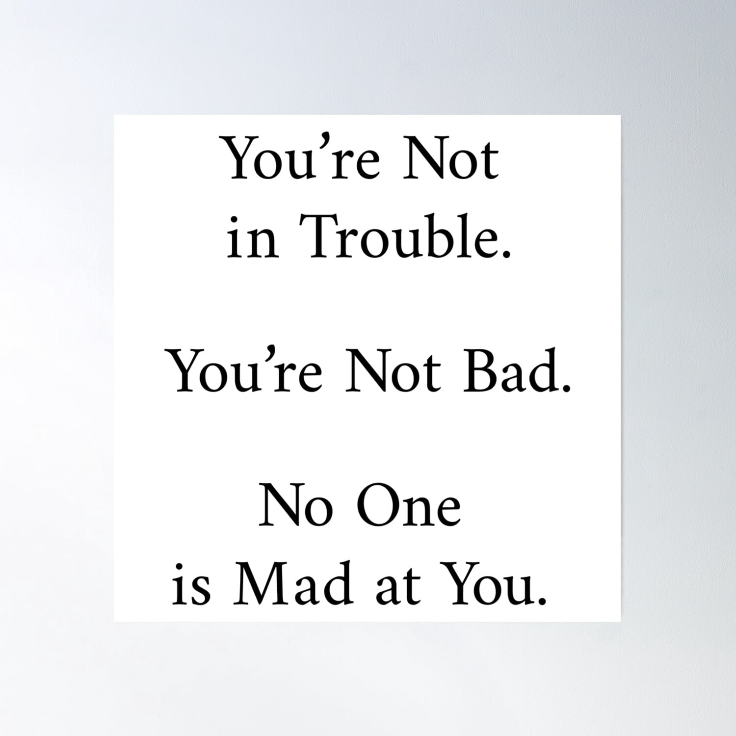 You’Re Not In Trouble. You’Re Not Bad. No One Is Mad At You. - Black ...