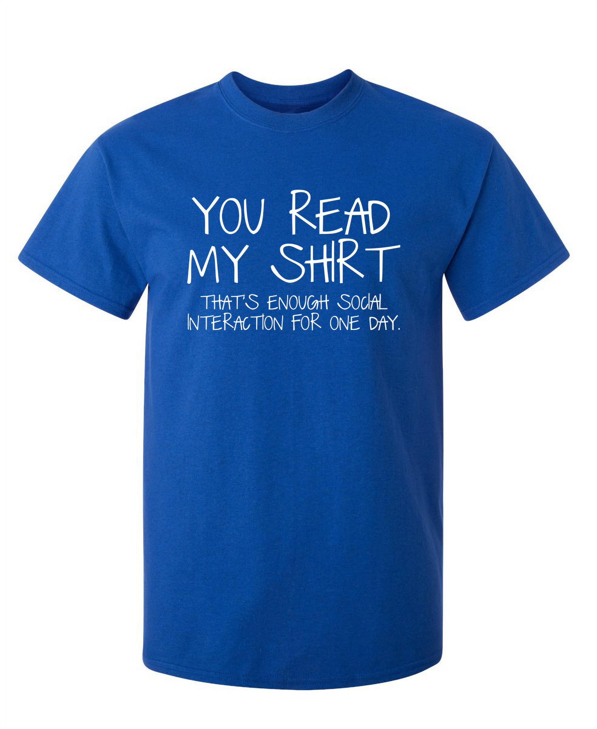 You Read My Shirt Sarcastic Humor Graphic Novelty Funny Tall T Shirt ...