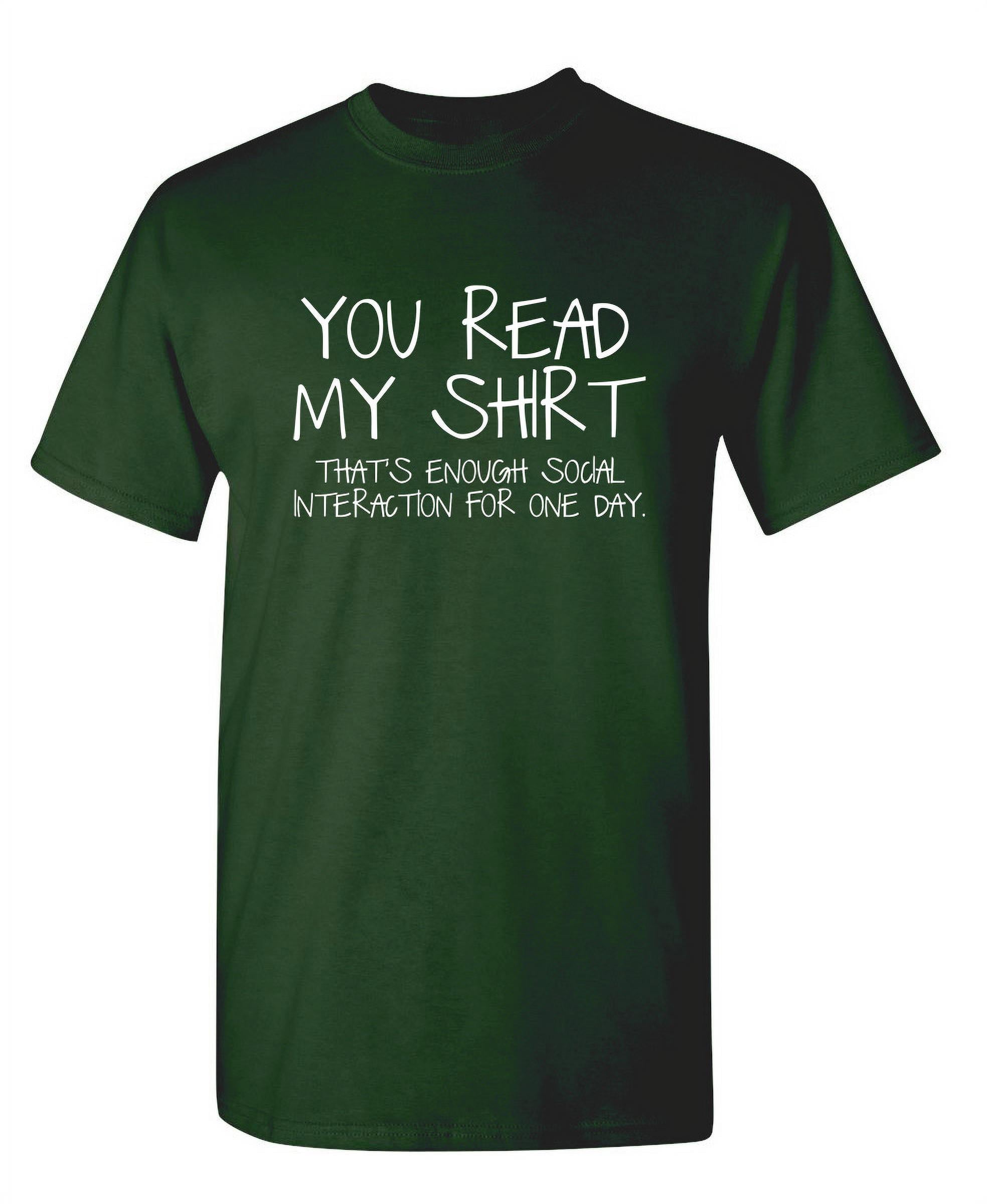 You Read My Shirt That's Enough Social Interaction Humor Apparel ...