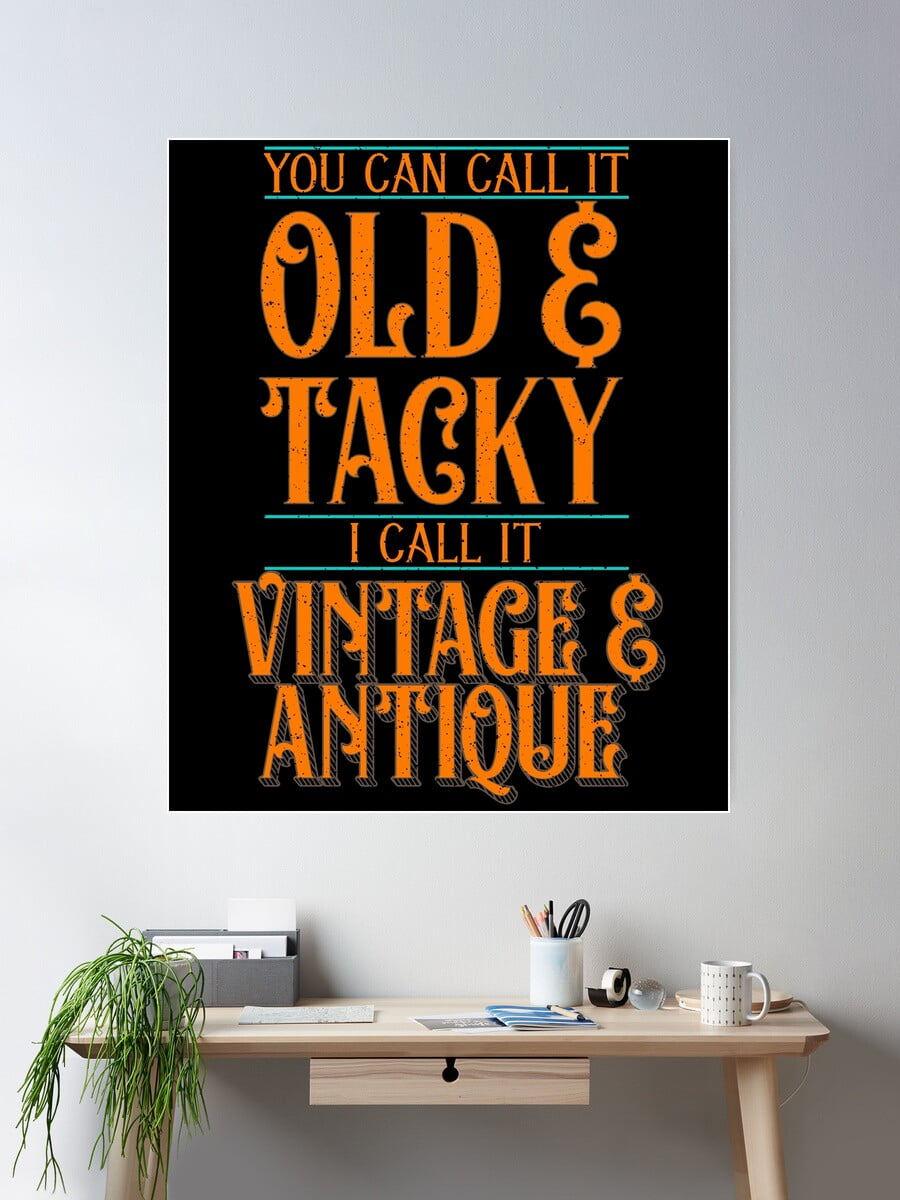 You Say Old & Tacky, I Say Vintage & Antique Poster Wall Art, Modern ...