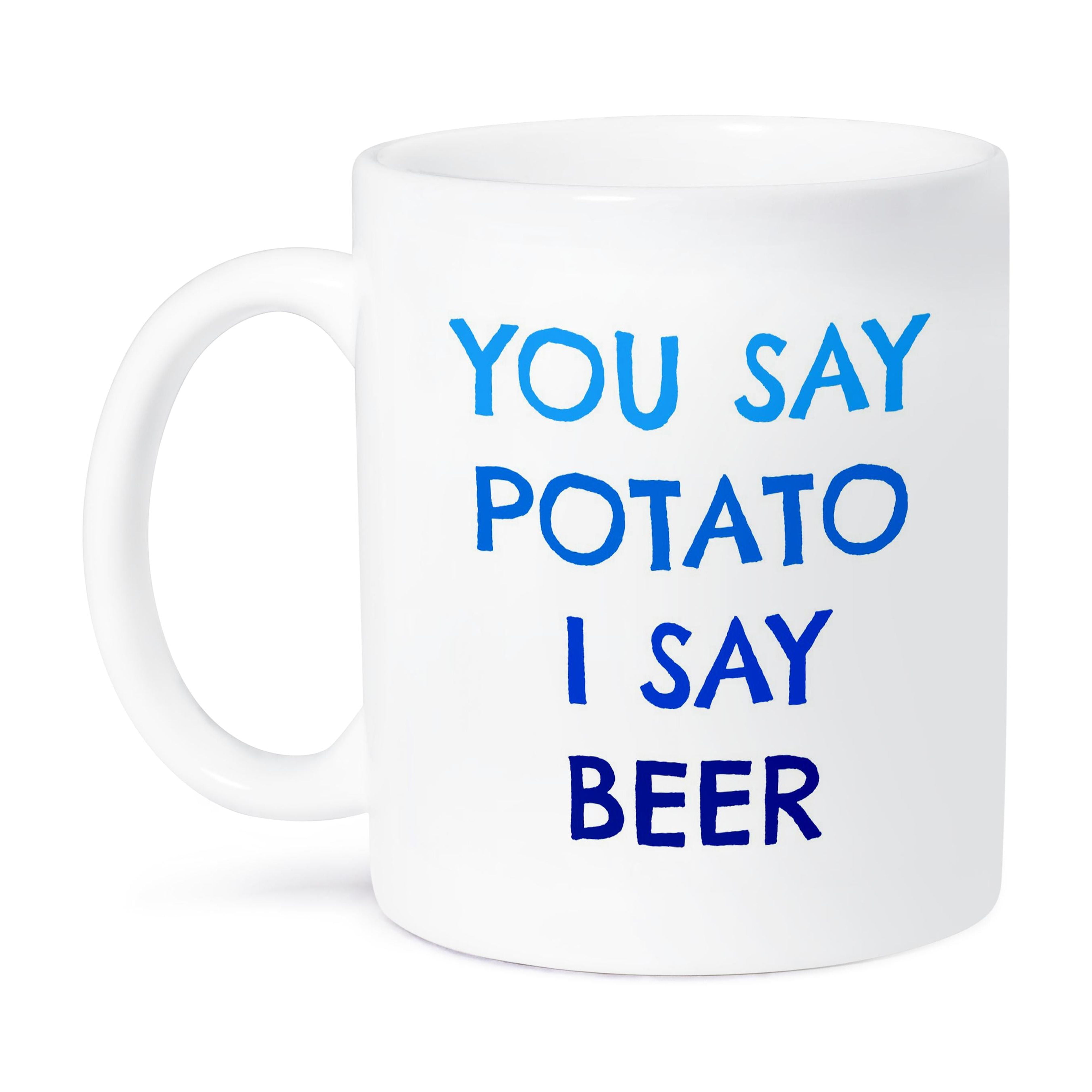 You Say Potato I Say Beer Blue Letters On A White Background, 11oz Mug ...