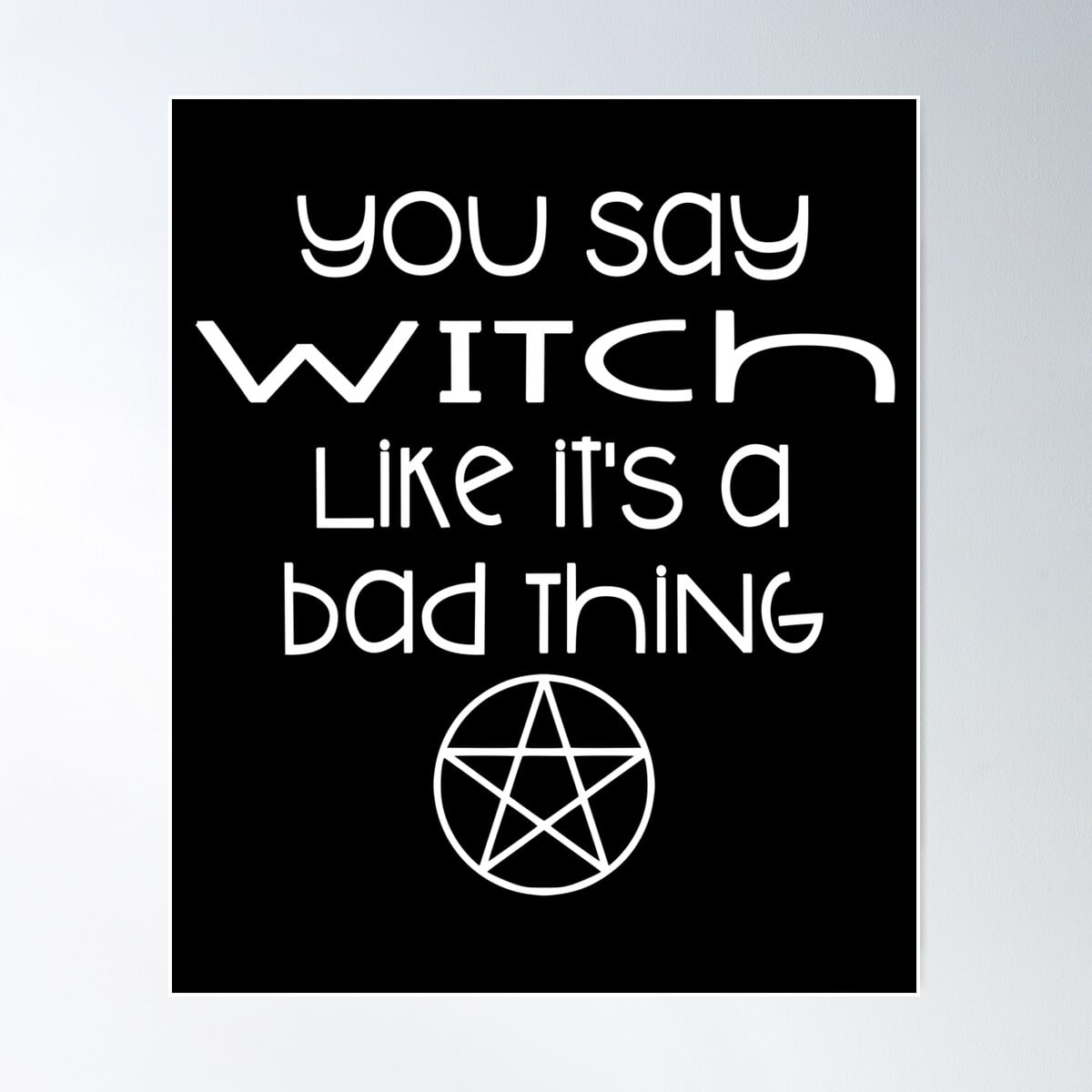 You Say Witch Like It'S A Bad Thing Cheeky Witch® Poster Wall Art ...