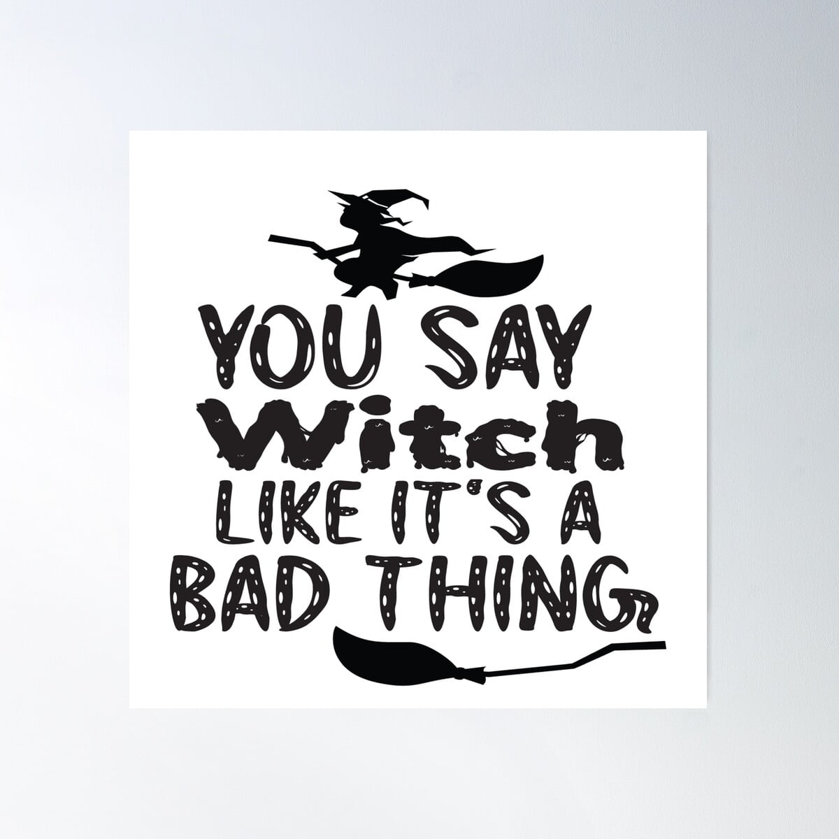 You Say Witch Like It’S A Bad Thing Poster Wall Art, Modern Wall Decor ...