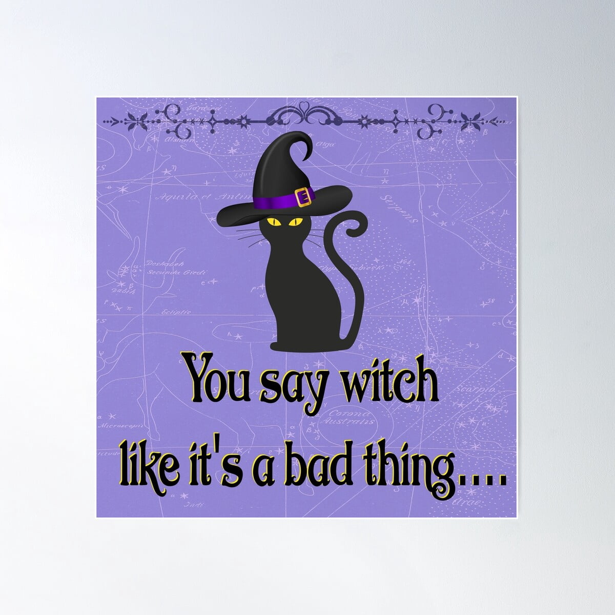 You Say Witch Like It'S A Bad Thing.... Poster Wall Art, Modern Wall ...