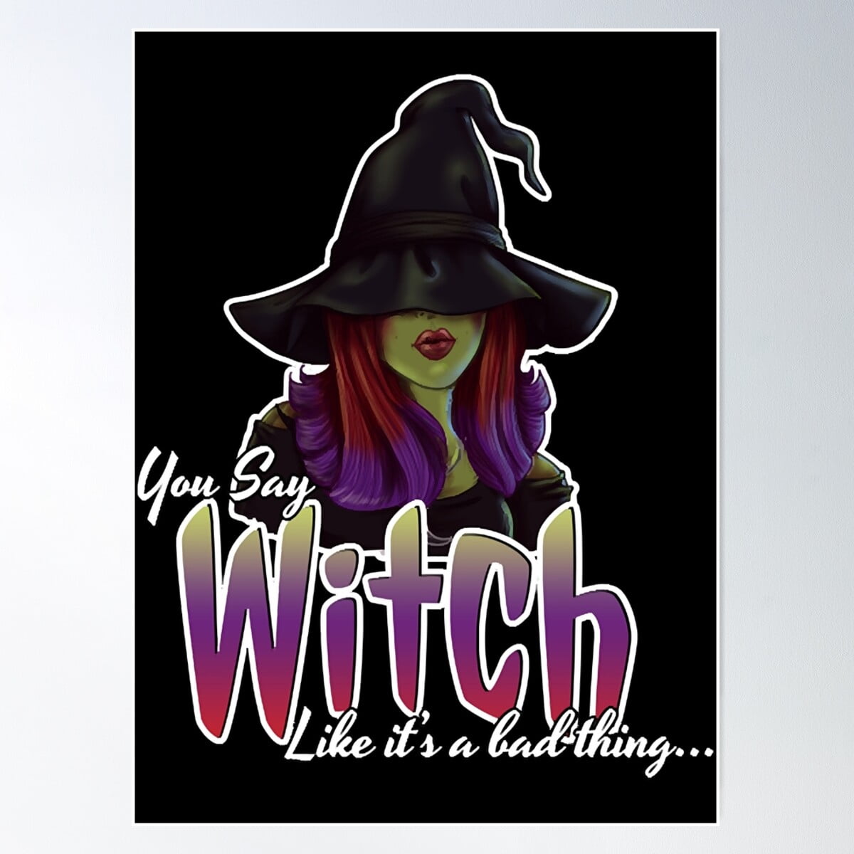 You Say Witch Like Its A Bad Thing Poster Wall Art, Modern Wall Decor ...