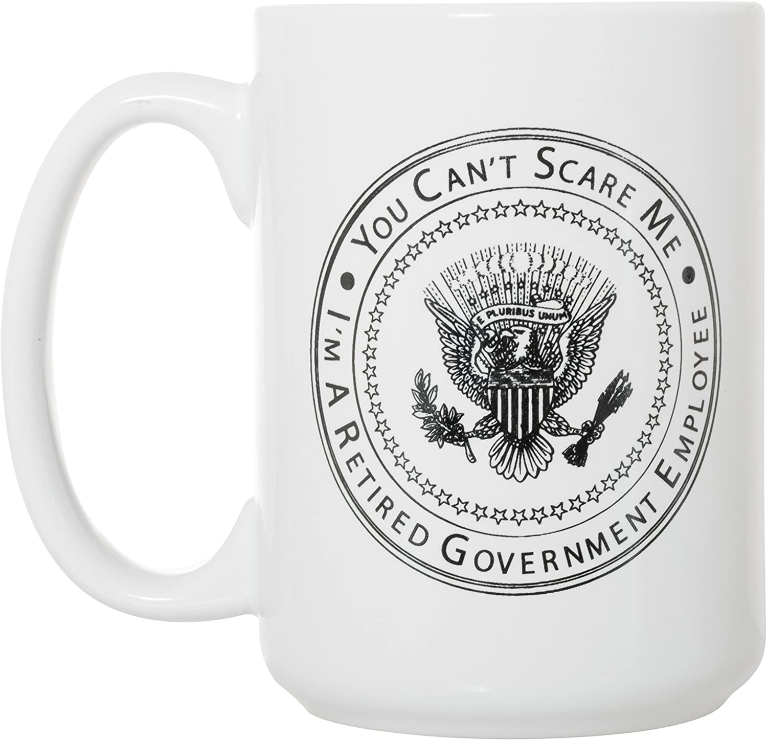 You Can't Scare Me, I'm A Retired Government Employee Funny Gov't ...