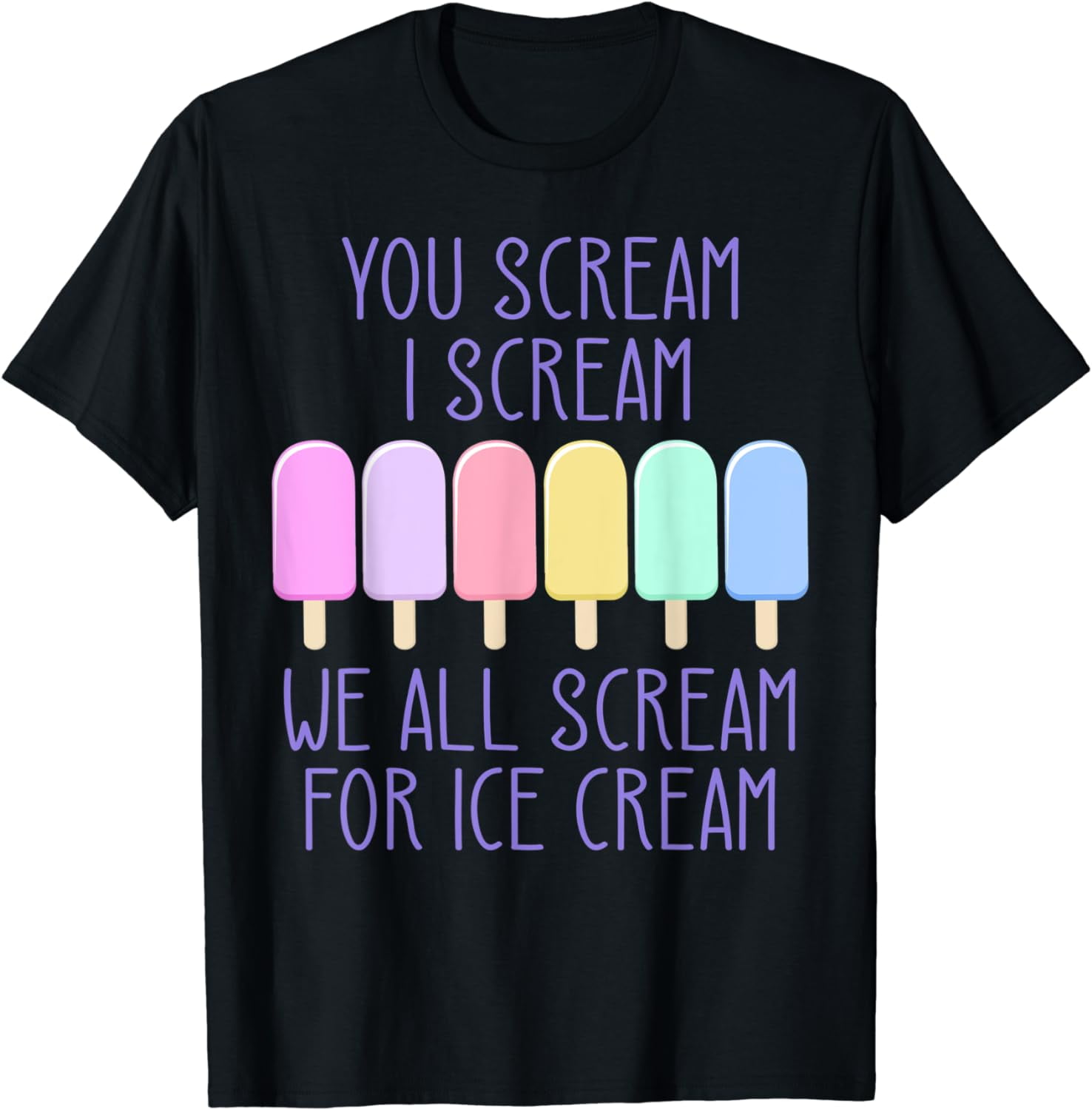 You Scream I Scream We All Scream For Ice Cream Popsicle Cotton T-Shirt ...