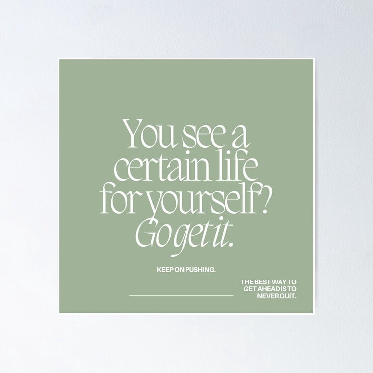 You See A Certain Life For Yourself? Go Get It. Poster- Unframed Poster ...