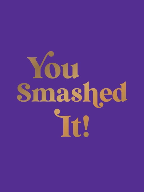 You Smashed It!: Motivational Quotes and Affirmations to Celebrate All ...