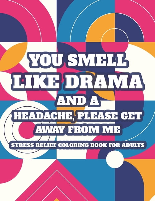 You Smell Like Drama And A Headache, Please Get Away From Me Stress ...