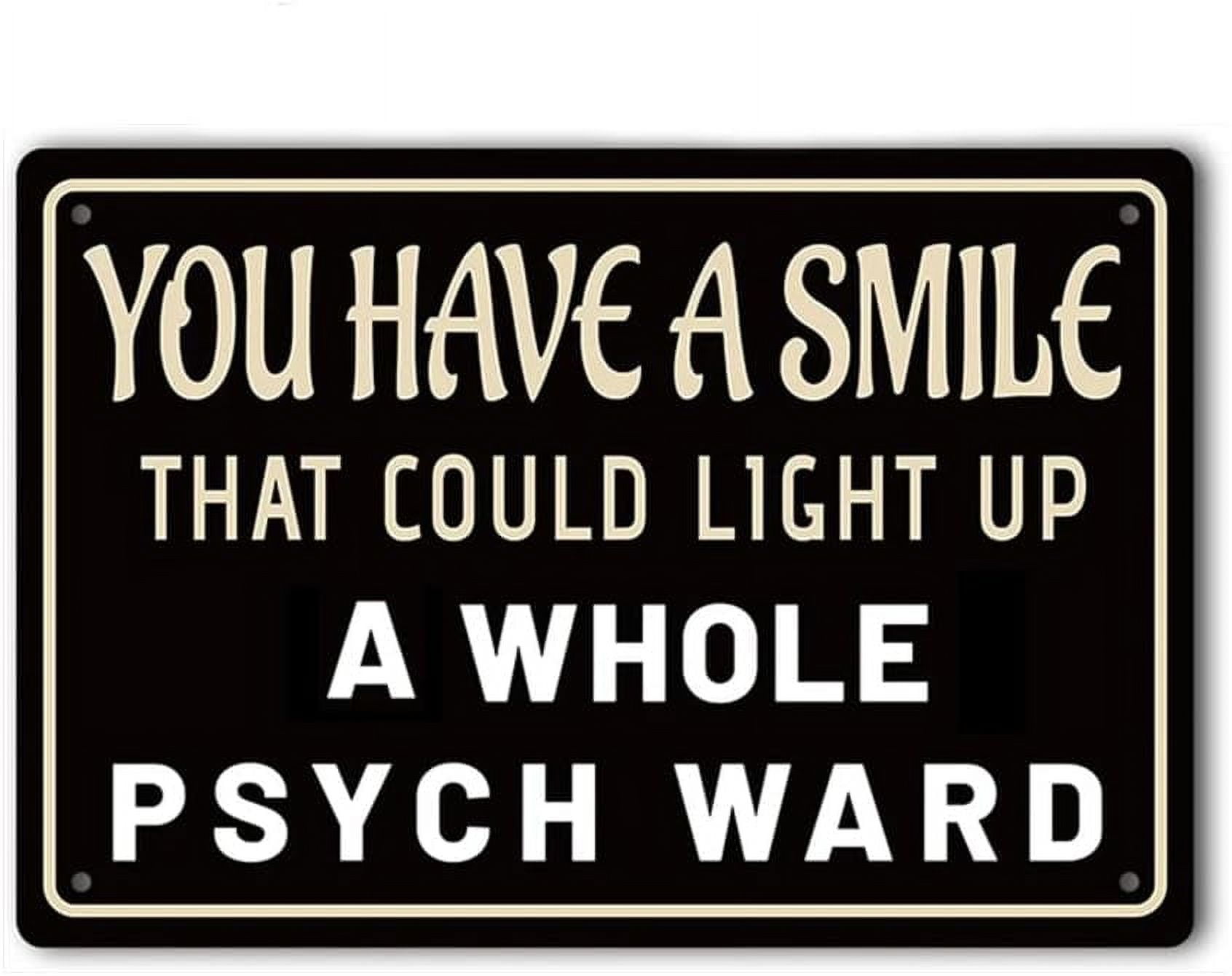 You Have A Smile That Could Light Up Whole Psych Ward Sign Metal Tin ...