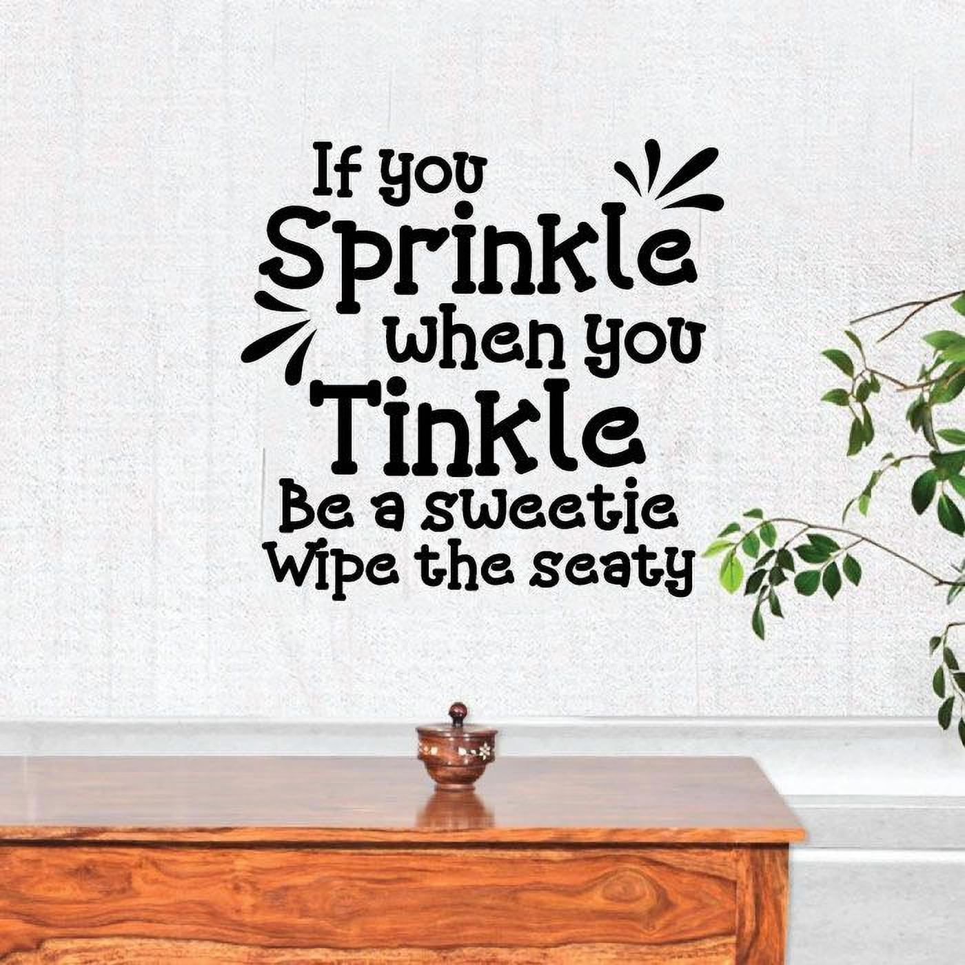 If You Sprinkle When You Tinkle Be A Sweetie Wipe The Seaty Bathroom ...