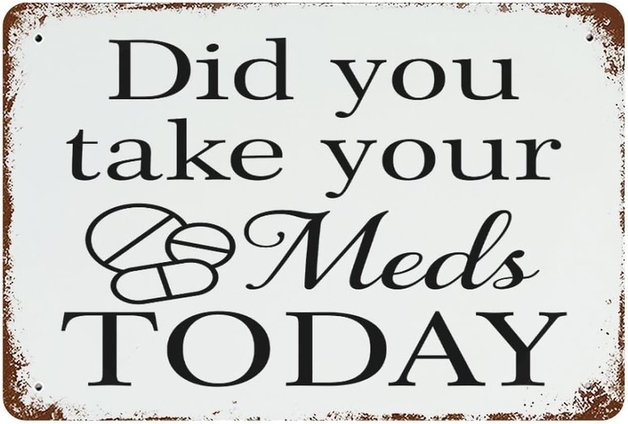 Did You Take Your Meds Today Tin Signs Quote Tin Plaque Plate Retro ...