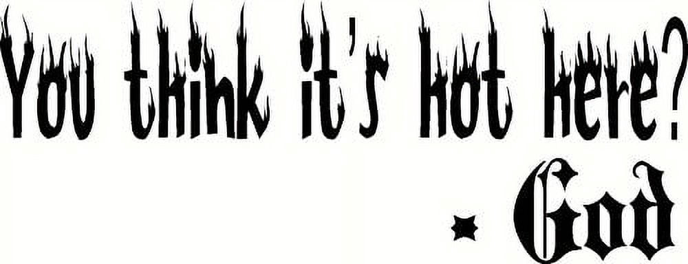 You Think It's Hot Here? -God. Bible Verse Inspired Wall Decal, Our ...