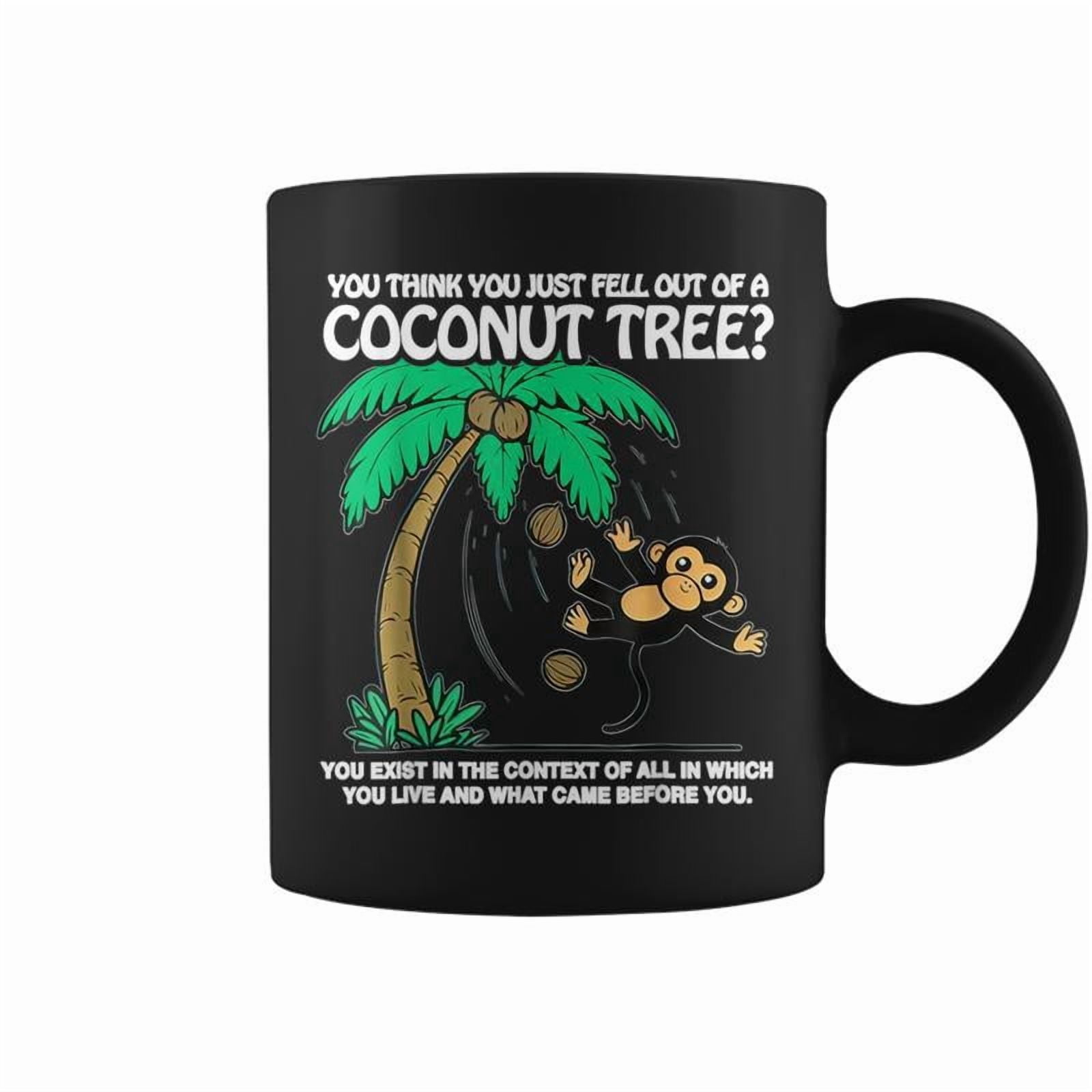 You Think You Just Fell Out Of A Coconut Tree Coffee Mugs - Walmart.com
