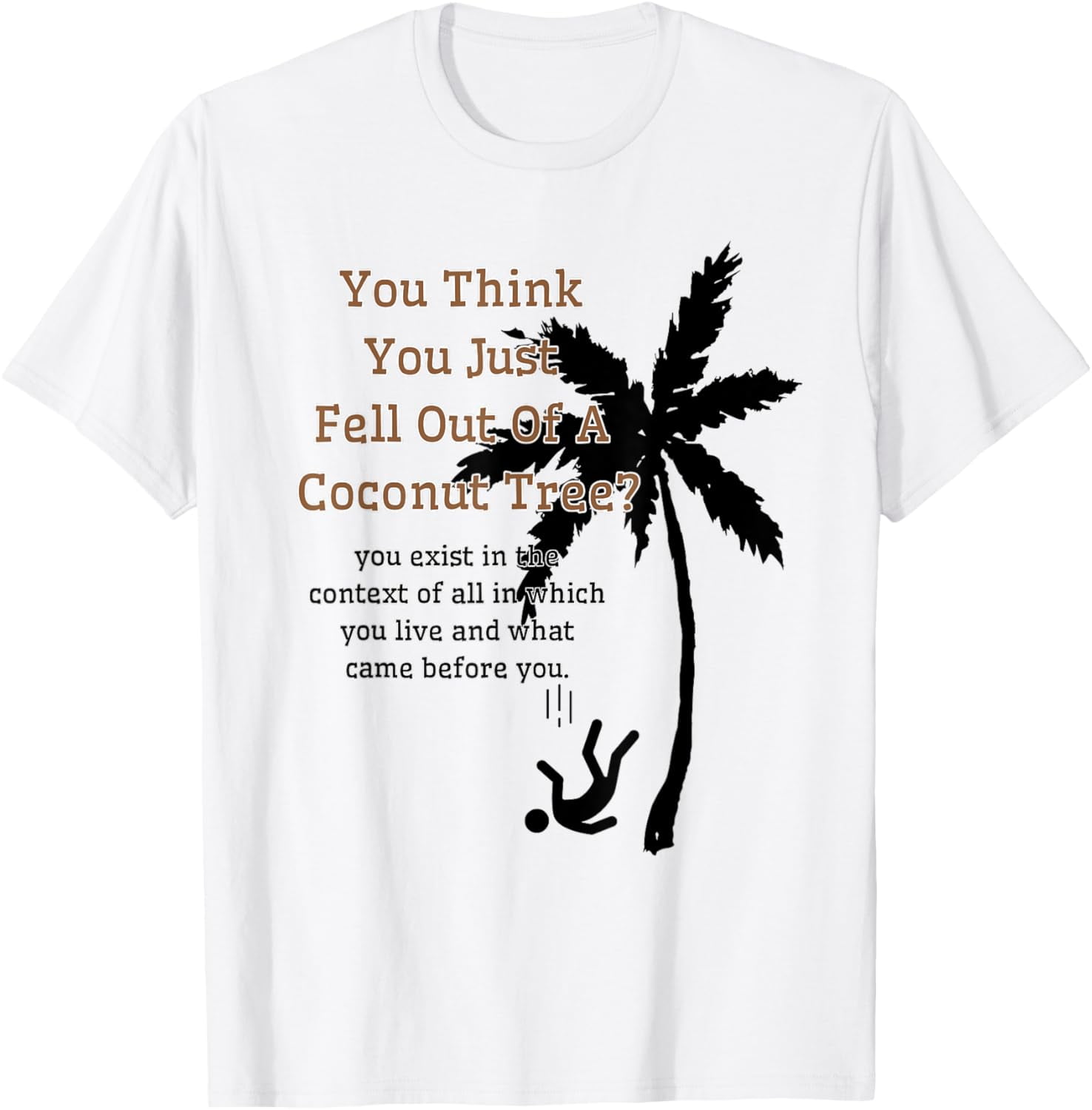You Think You Just Fell Out Of A Coconut Tree Funny Memes T-Shirt ...