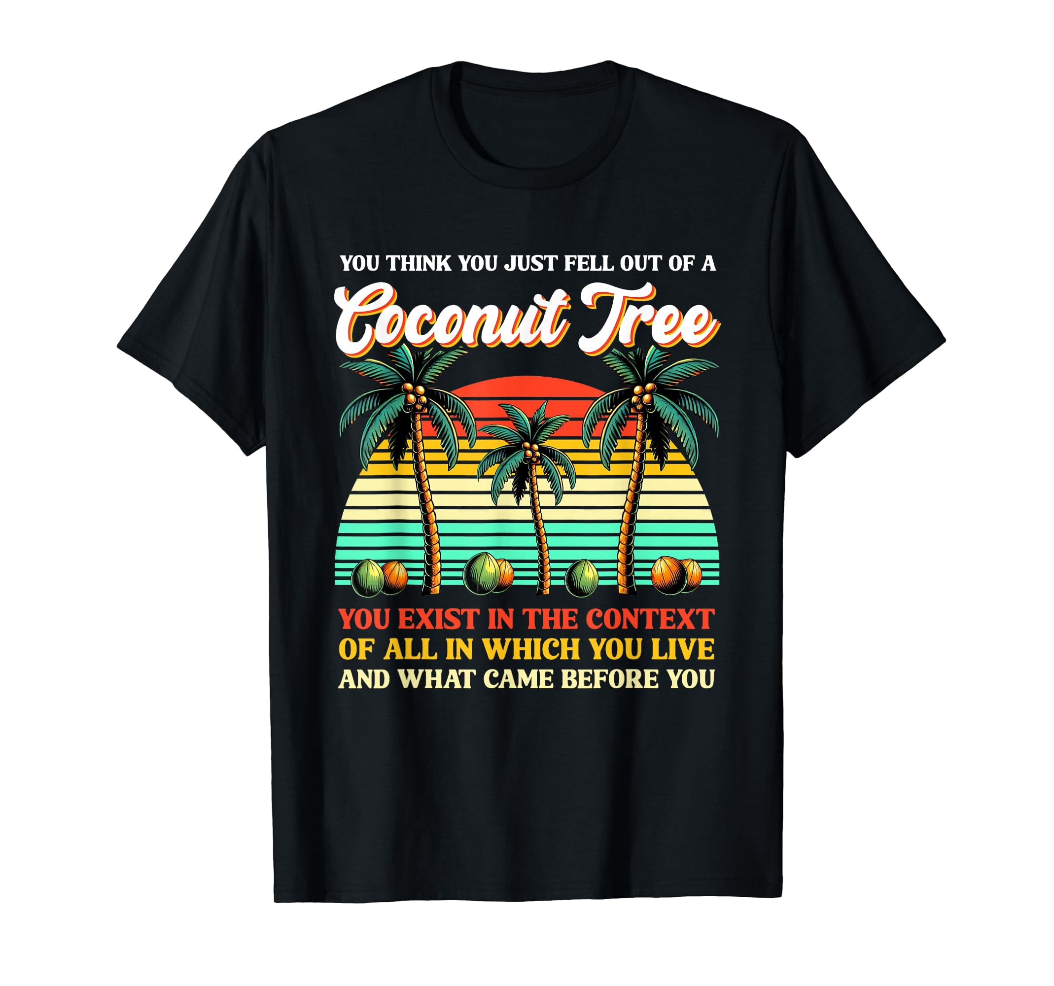 You Think You Just Fell Out Of A Coconut Tree Kamala 2024 T-Shirt ...