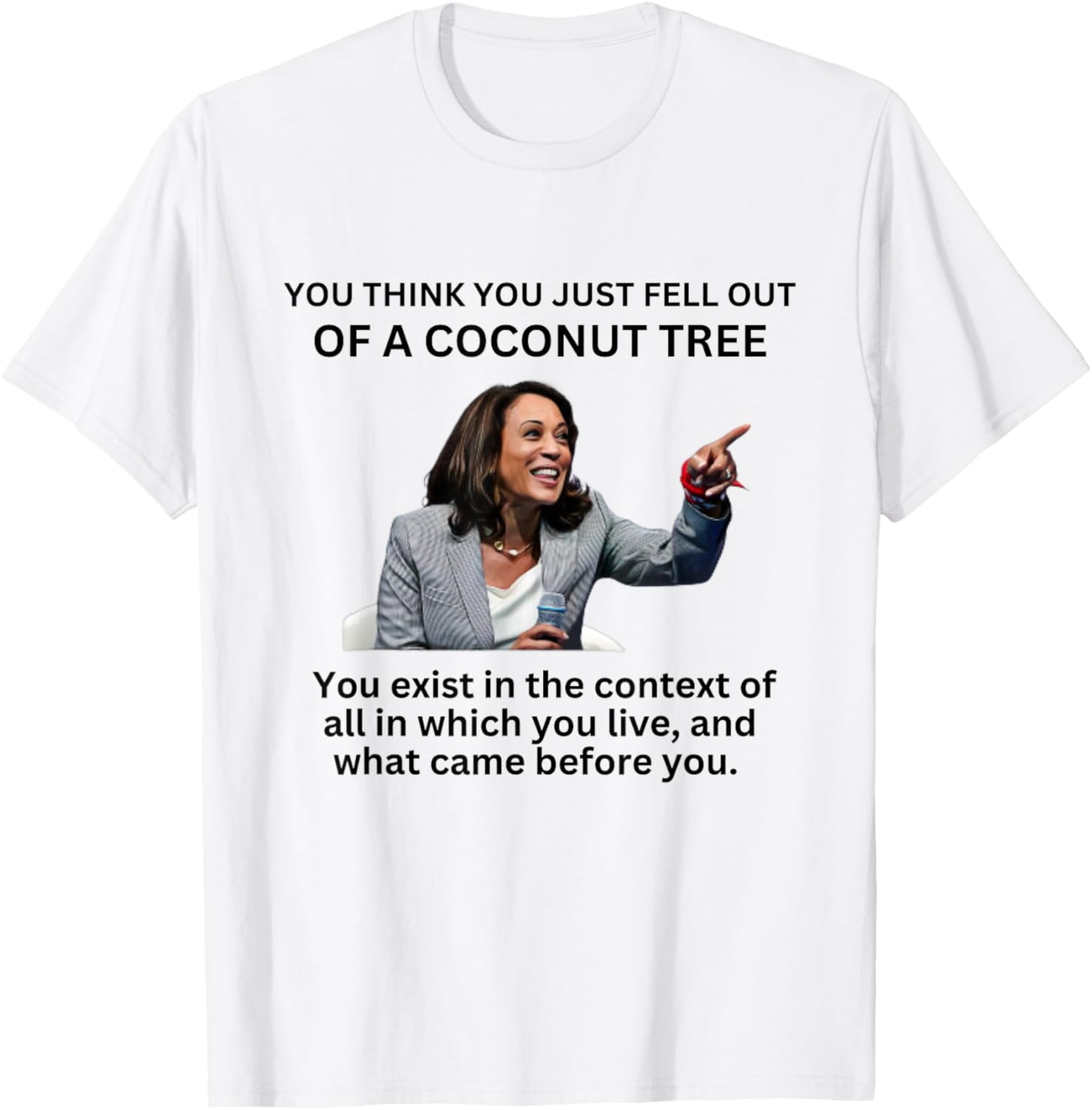 You Think You Just Fell Out Of A Coconut Tree Kamala 2024 T-Shirt ...