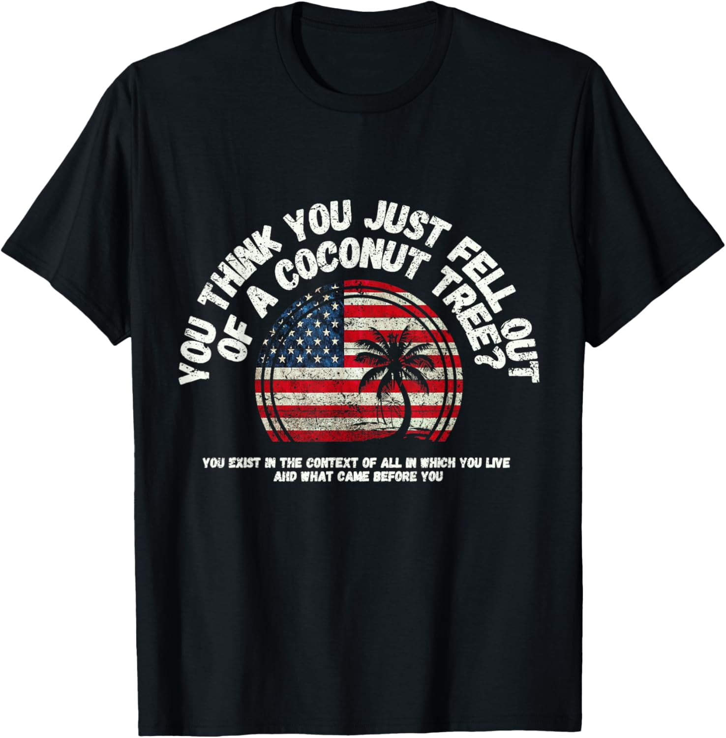 You Think You Just Fell Out Of A Coconut Tree T-Shirt - Walmart.com