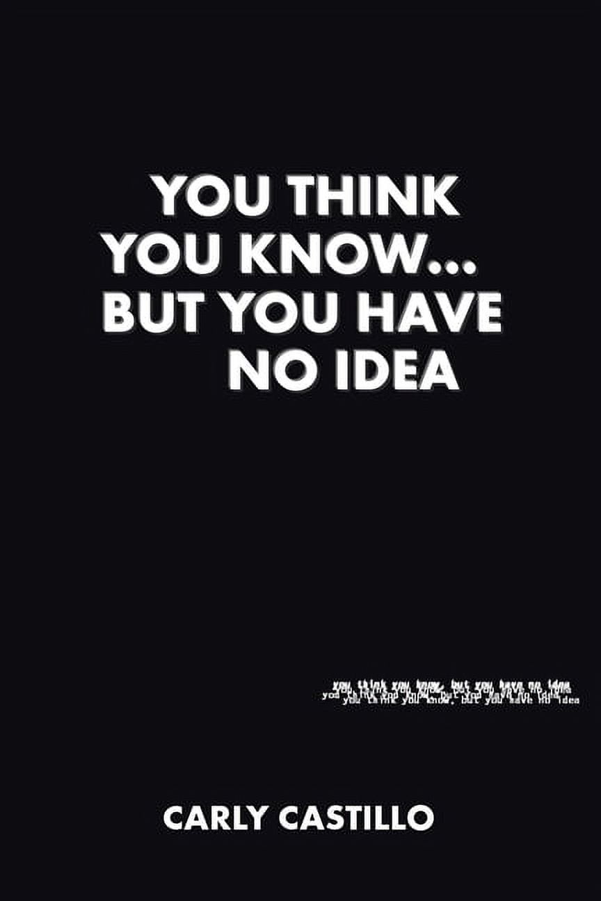 You Think You Know...but you have no idea (Paperback) - Walmart.com