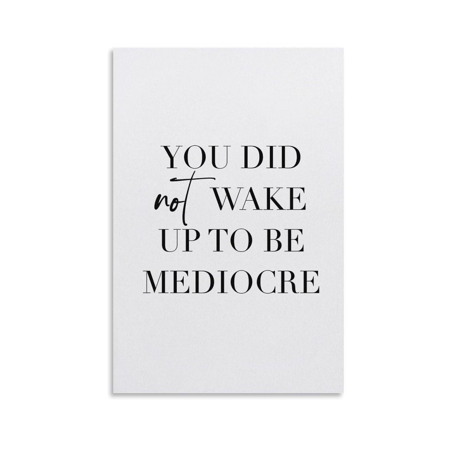 You Did Not Wake Up To Be Mediocre Motivational Wall Art Office Wall ...