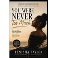 You Were Never Too Much: How to Stop Shrinking, Stop Chasing, and Start ...