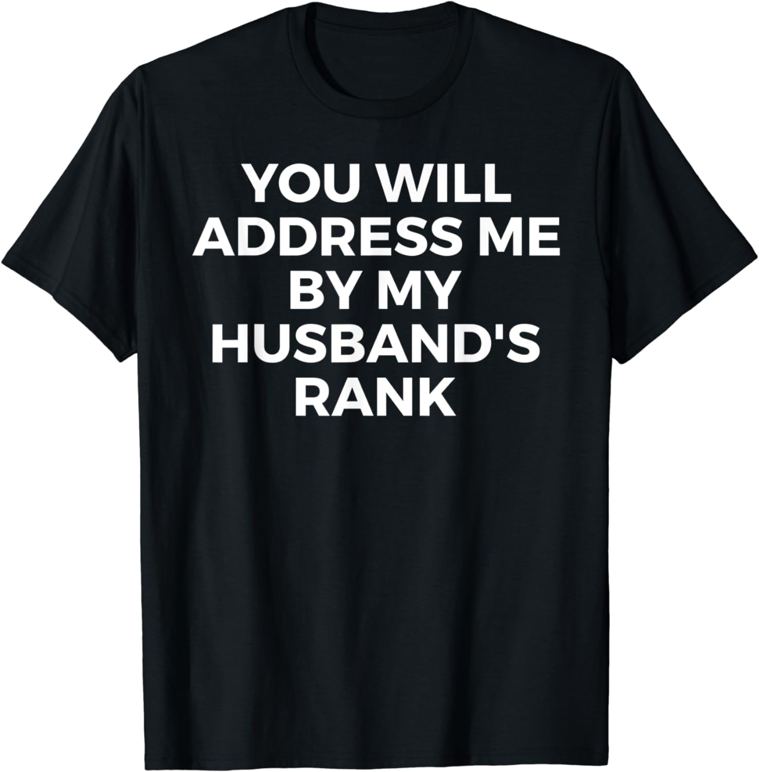 You Will Address Me By My Husband's Rank Funny Outing Dress T-Shirt ...