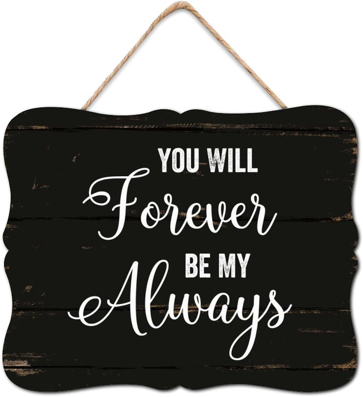 You Will Forever Be My Always Wooden Sign Farmhouse Wall Plaque ...