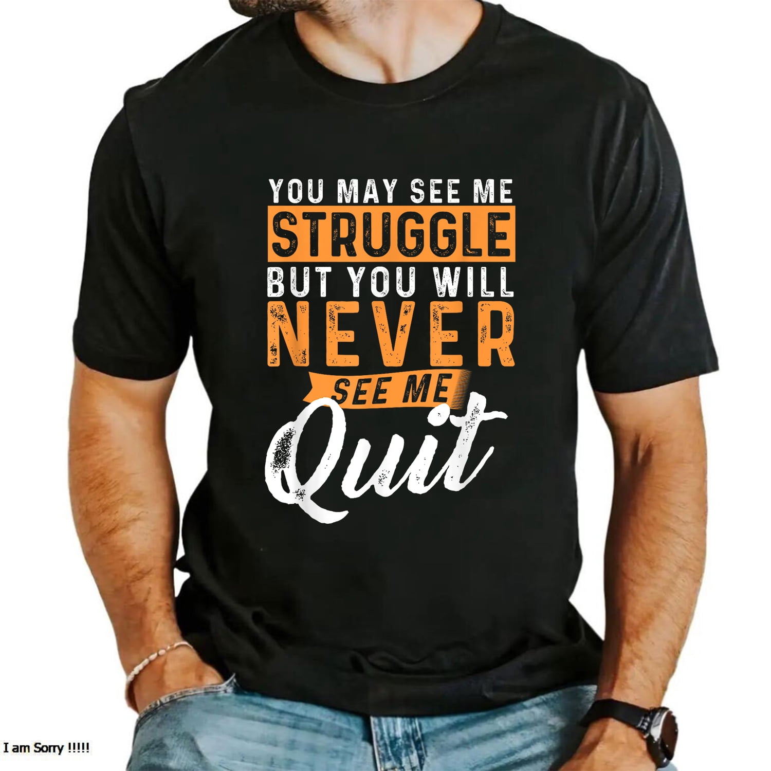 You Will Never See Me Quit T-Shirt – Motivational Quote Shirt ...