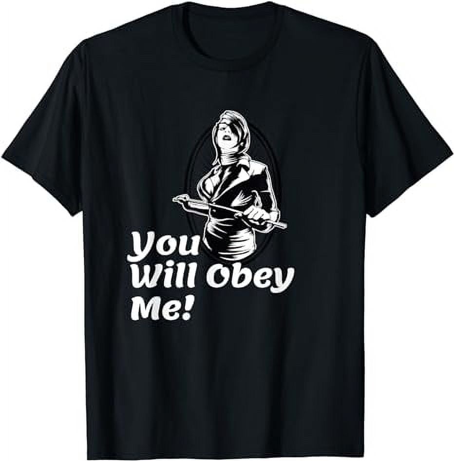 You Will Obey Me! - Funny I'm The Boss Domanatrix T-Shirt - Walmart.com