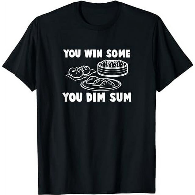 You Win Some You Dim Sum - Funny Chinese Food T Shirt T-Shirt - Walmart.com