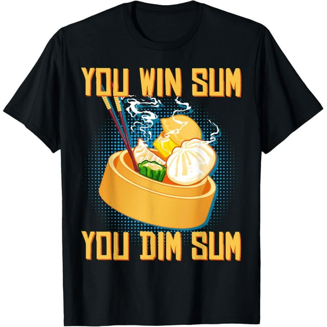 You Win Sum You Dim Sum Funny Asian Chinese Dim Sum Food T-Shirt ...