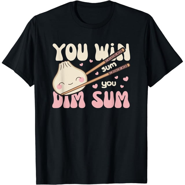 You Win Sum You Dim Sum Kawaii Dim Sum Pun Dumpling T-Shirt - Walmart.com