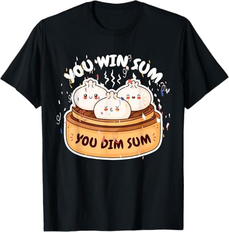 You Win Sum You Dim Sum chinese food T-Shirt - Walmart.com