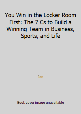 Pre-Owned You Win in the Locker Room First: The 7 Cs to Build a Winning ...