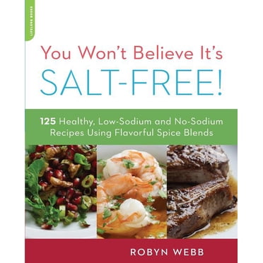 The No-Salt Cookbook: Over 200 Low-Sodium, Flavorful Recipes for ...