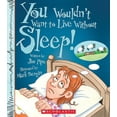 You Wouldn't Want to Live Without Sleep! (You Wouldn't Want to Live ...